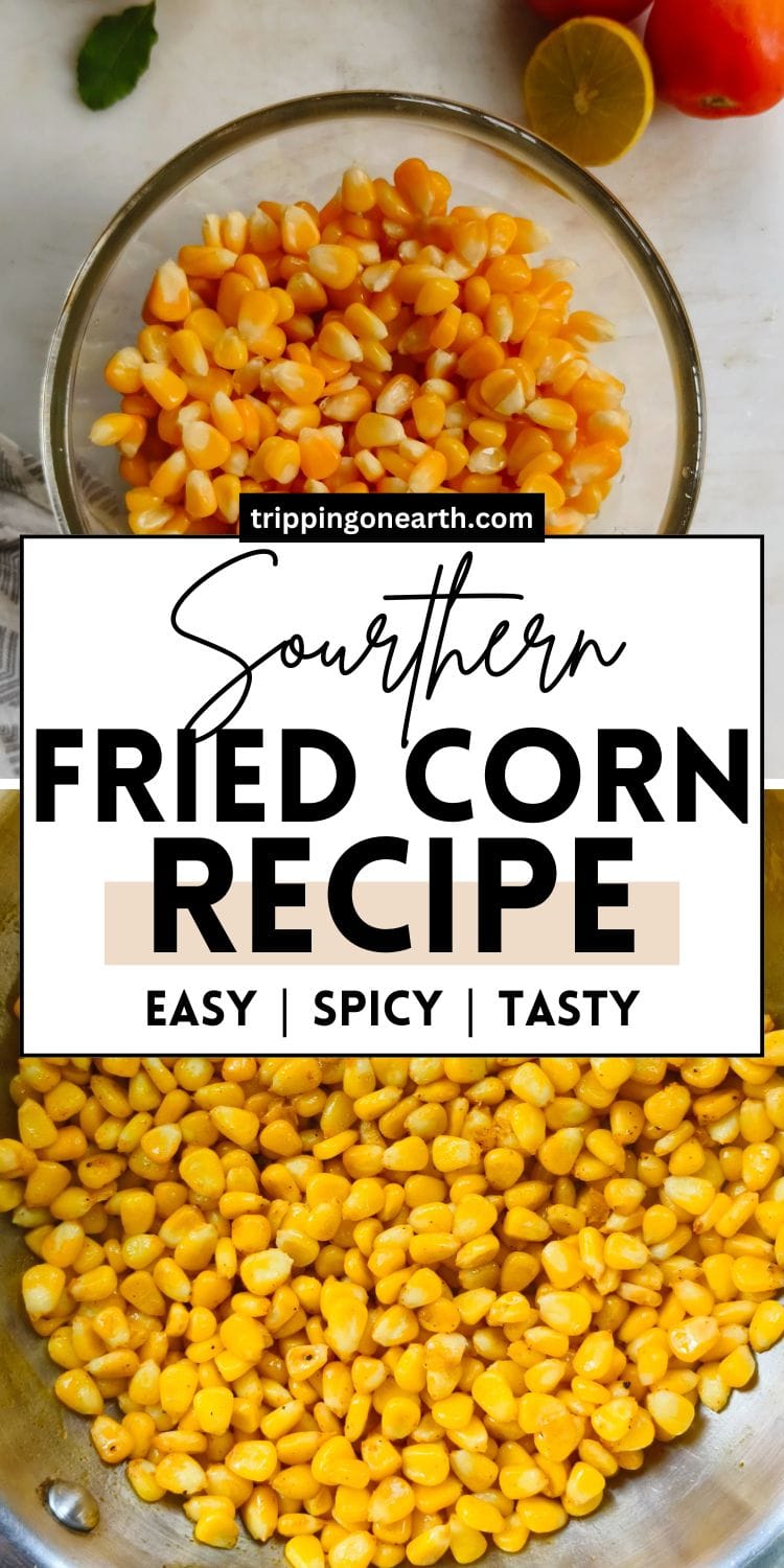 Easy And Crispy Fried Corn Recipe - Tripping on Earth